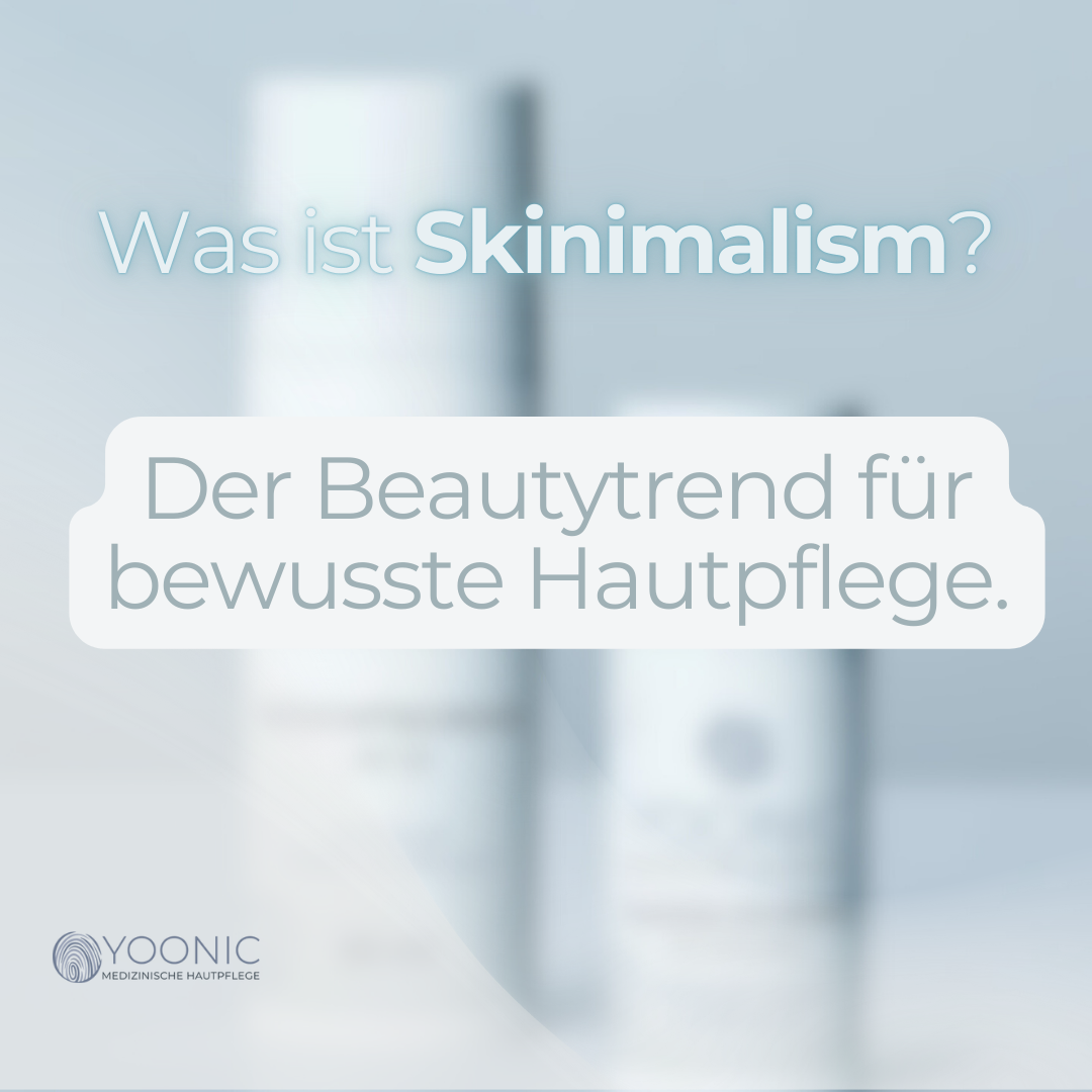Skinimalism: Minimalistische Hautpflege mit maximaler Wirkung | YOONIC
